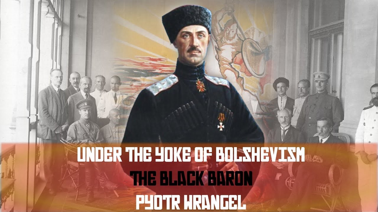 Under the Yoke of Bolshevism - The Black Baron - Pyotr Wrangel - YouTube