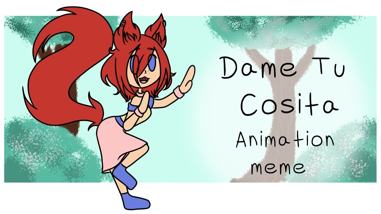 Dame tu cosita animation meme - YouTube