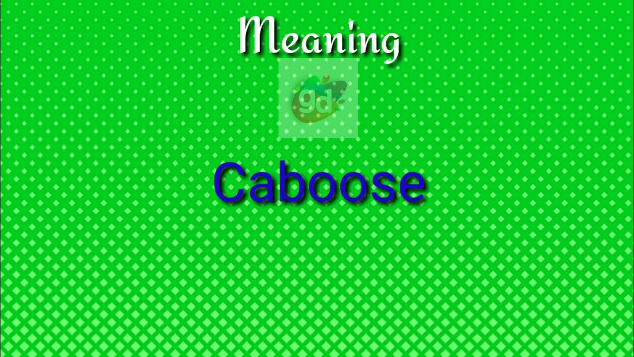 Caboose Meaning with Pronunciation||Googul Dictionary|| - YouTube