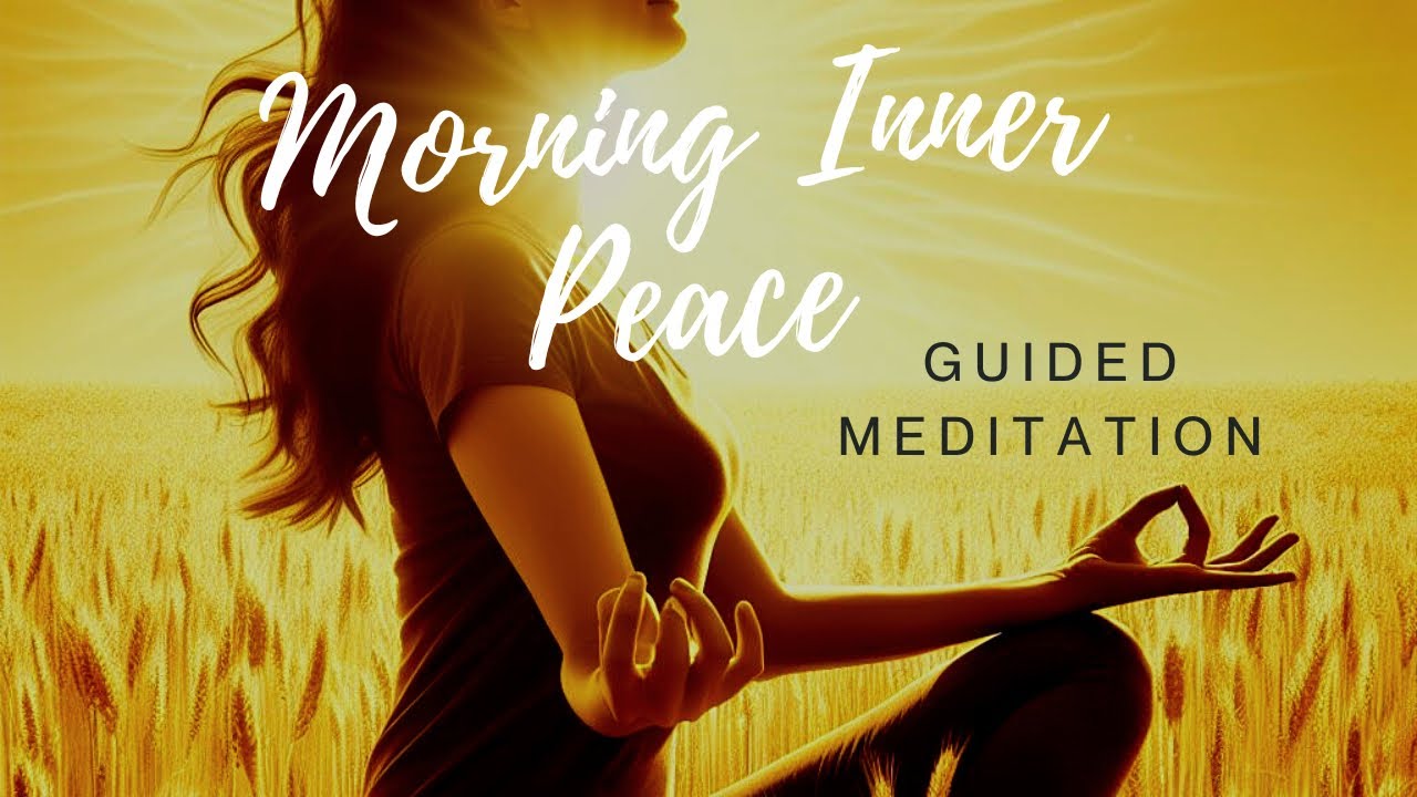 Morning Inner Peace Guided Meditation: Start Your Day with Serenity and ...