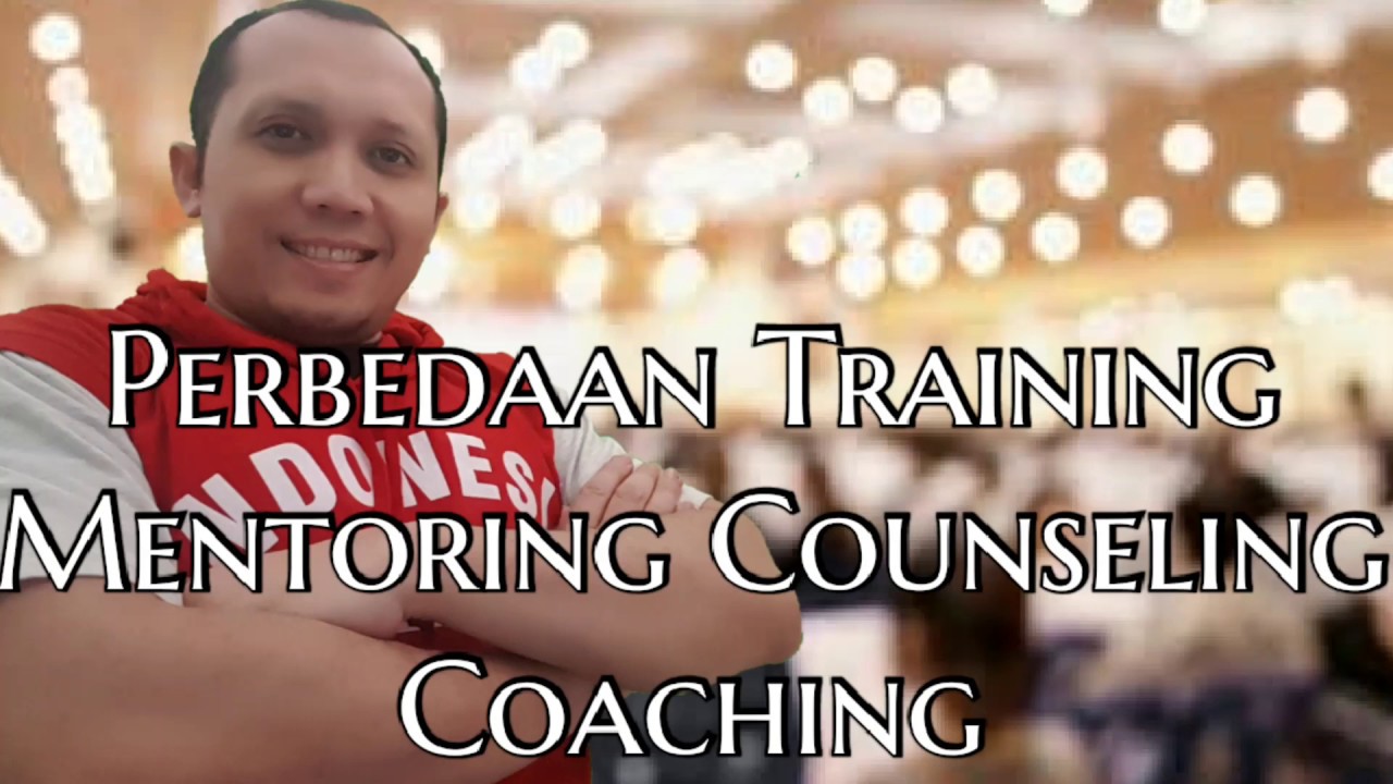 Perbedaan Training Mentoring Counseling dan Coaching - YouTube