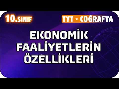 Ekonomik Faaliyetlerin Özellikleri | 10. Sınıf Coğrafya #2026