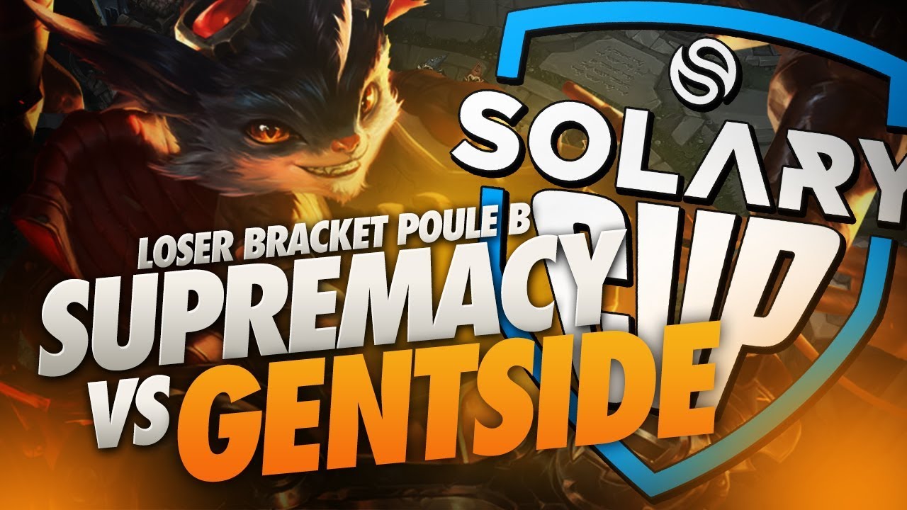 SUPREMACY VS GENTSIDE - SOLARY CUP - LOSER BRACKET POULE B - YouTube