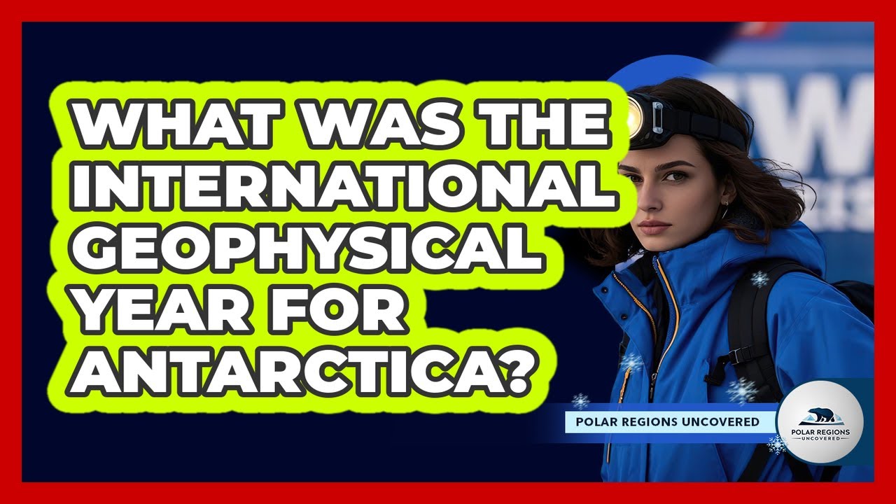What Was The International Geophysical Year For Antarctica? - Polar ...