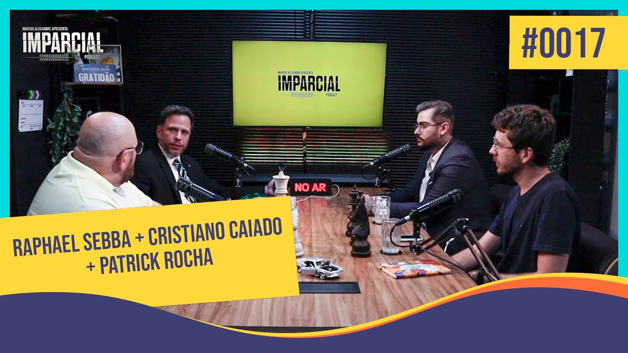 CRISTIANO CAIADO - PATRICK ROCHA - RAPHAEL SEBBA | IMPARCIAL PODCAST COM MARCOS ALEXANDRE #17 ...