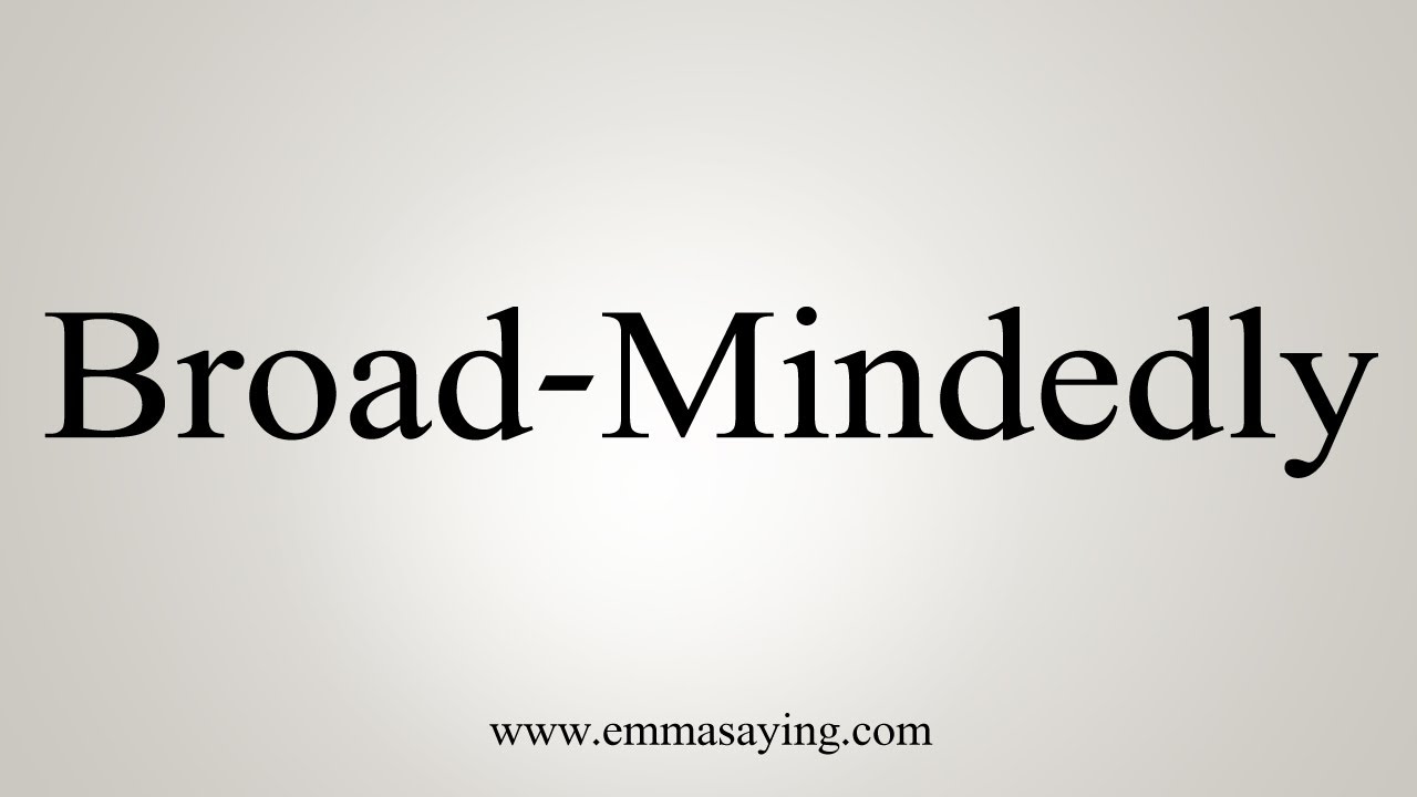 How To Say Broad-Mindedly - YouTube