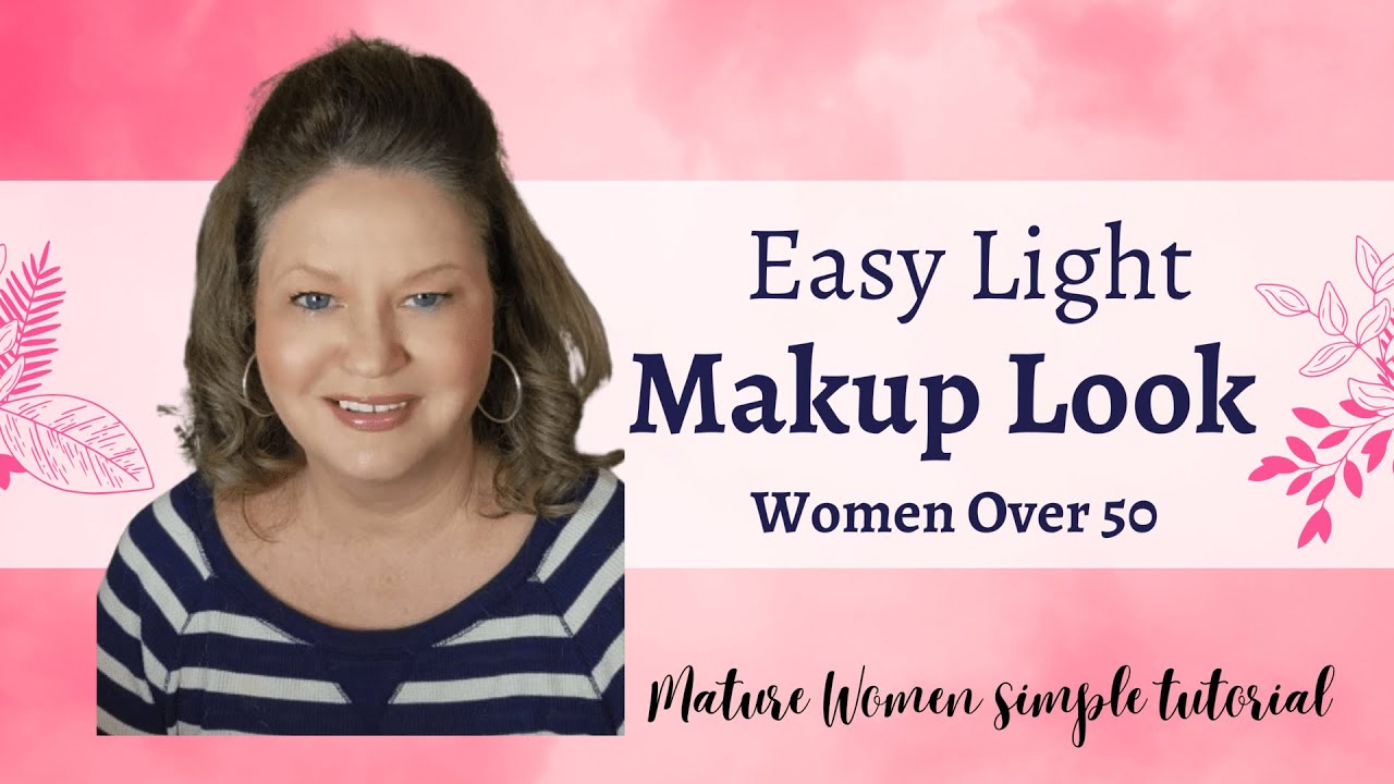 Creating an Easy, Light Makeup Look for Mature Women Over 50 - YouTube