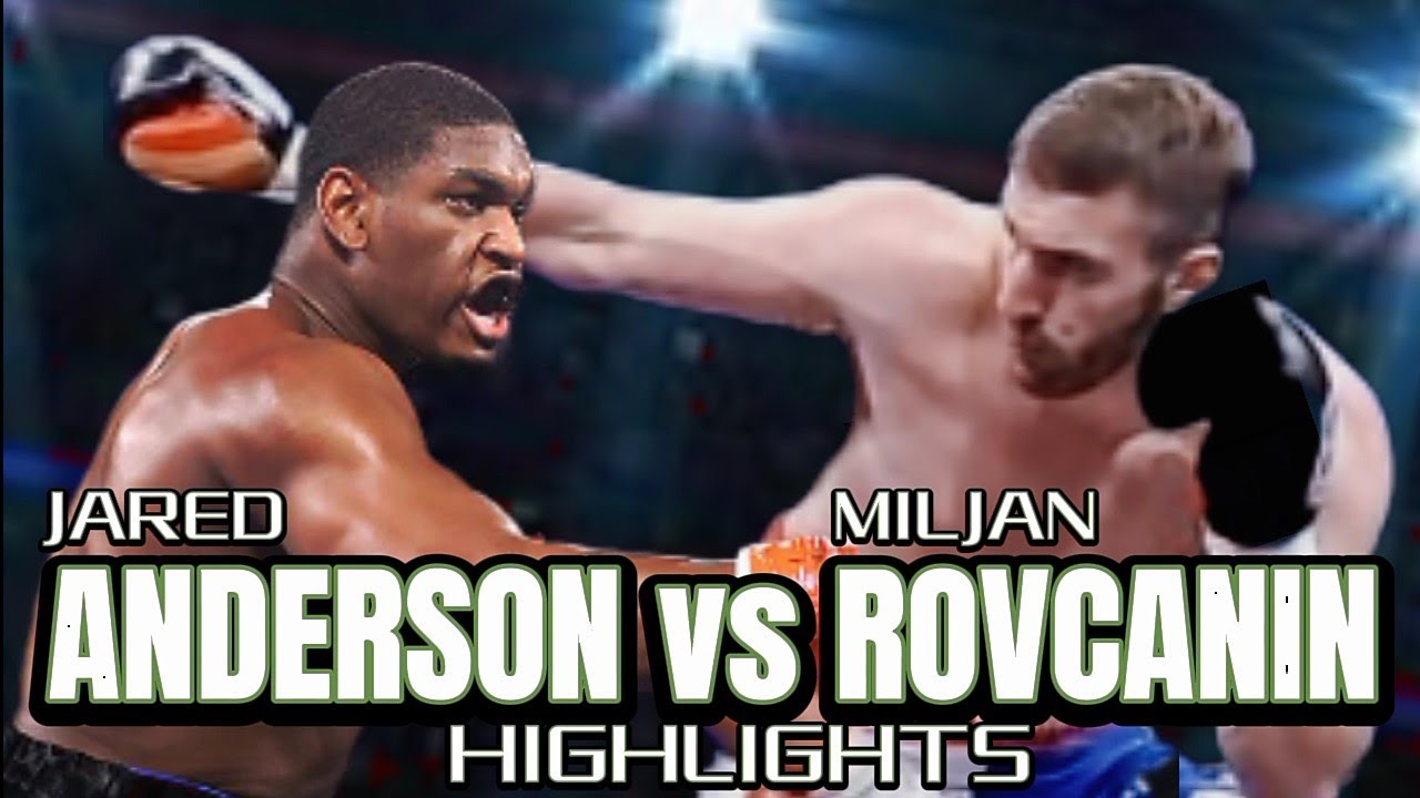 JARED ANDERSON VS MILJAN ROVCANIN HIGHLIGHTS / BOXING - YouTube