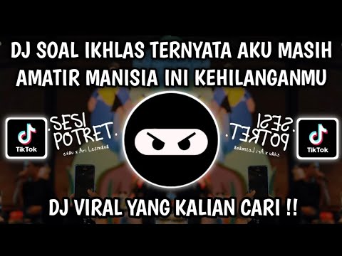 DJ SOAL IKHLAS TERNYATA AKU MASIH AMATIR | SESI POTRET ARI LESMANA FT ENAU BOOTLEG FYP TIKTOK 2026