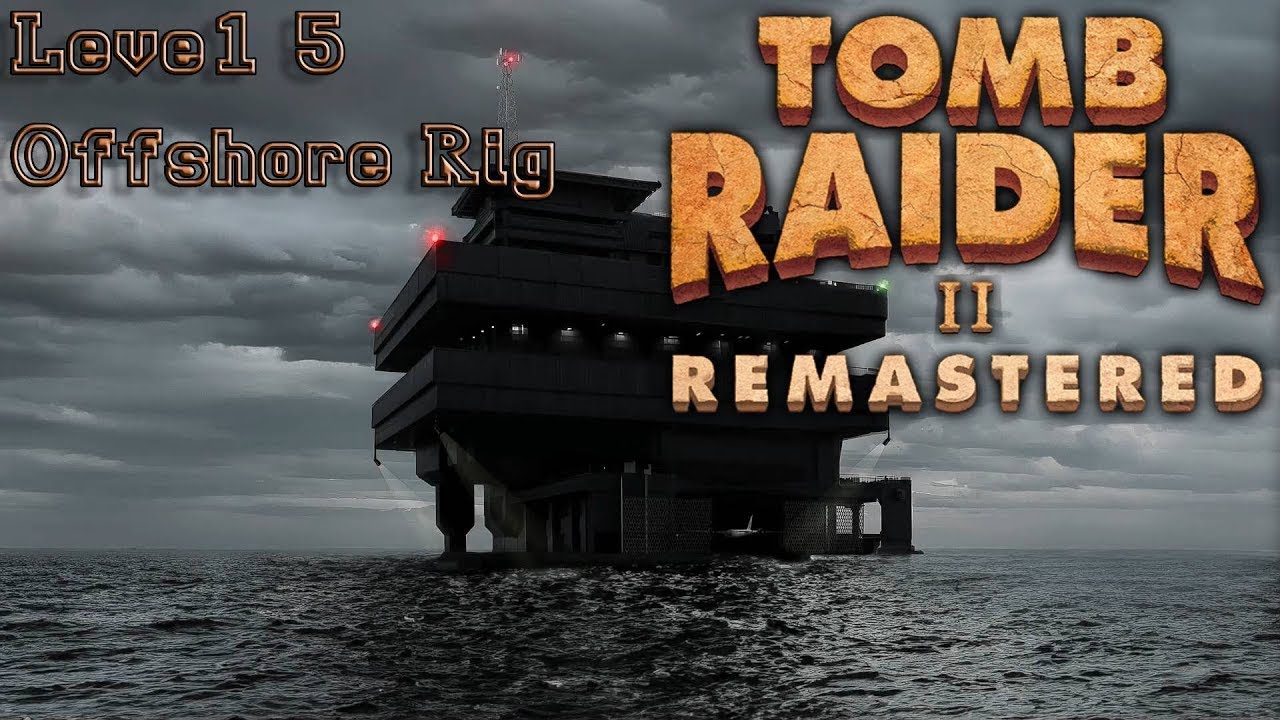 Tomb Raider 2 Starring Lara Croft Remastered offshore rig - YouTube