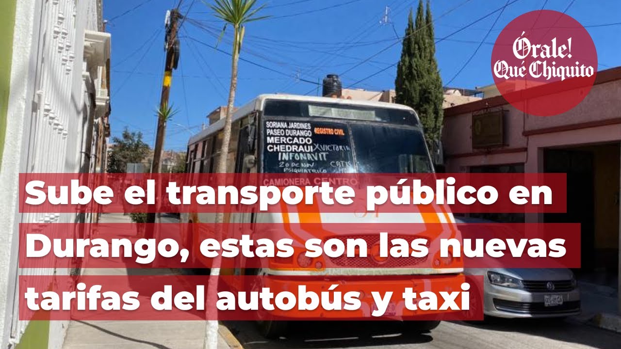Sube el transporte público en Durango, estas son las nuevas tarifas del ...