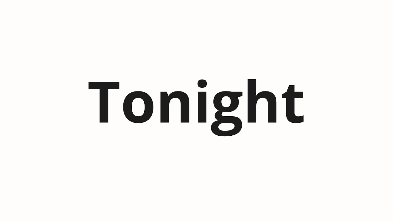 How to pronounce Tonight - YouTube