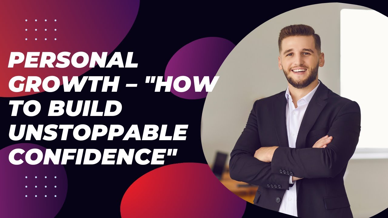 Personal Growth – "How to Build Unstoppable Confidence" - YouTube