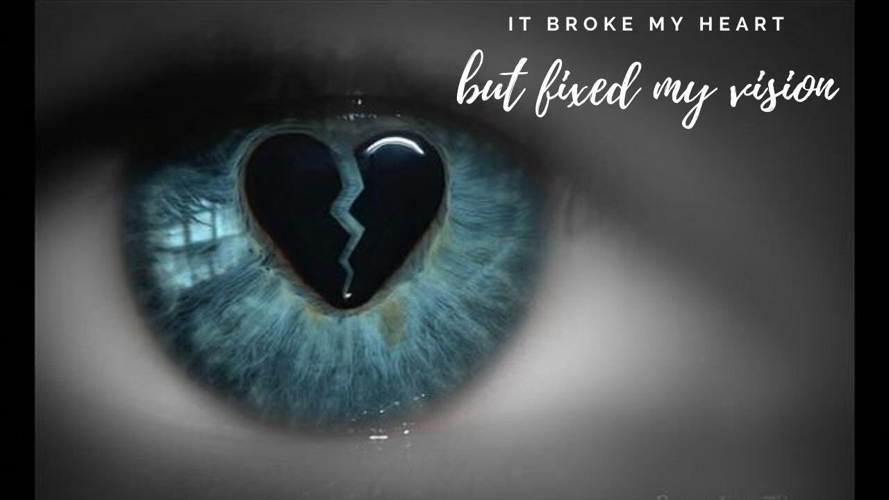 It Broke My Heart But Fixed My Vision - YouTube