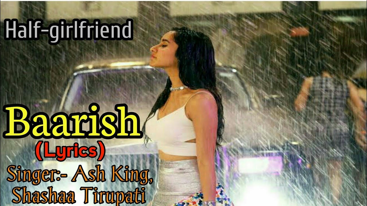 Baarish Full Song (Lyrics)। Half-girlfriend।Ash King, Shashaa Tirupati ...