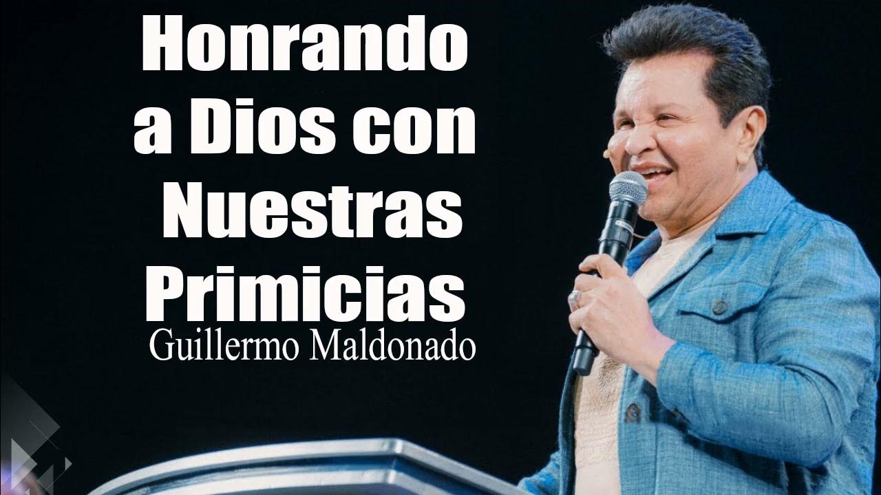 Honrando a Dios con Nuestras Primicias Apóstol Guillermo Maldonado - YouTube