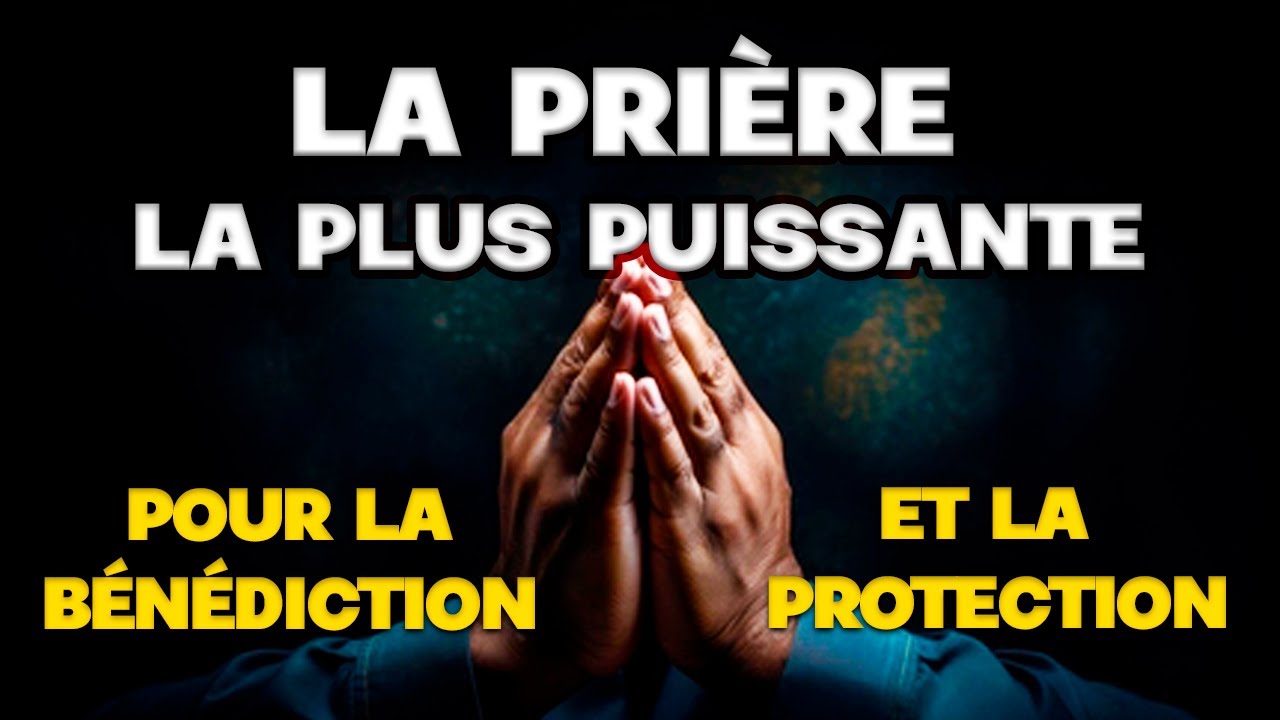 LA prière LA PLUS PUISSANTE pour recevoir LA BÉNÉDICTION ET LA ...