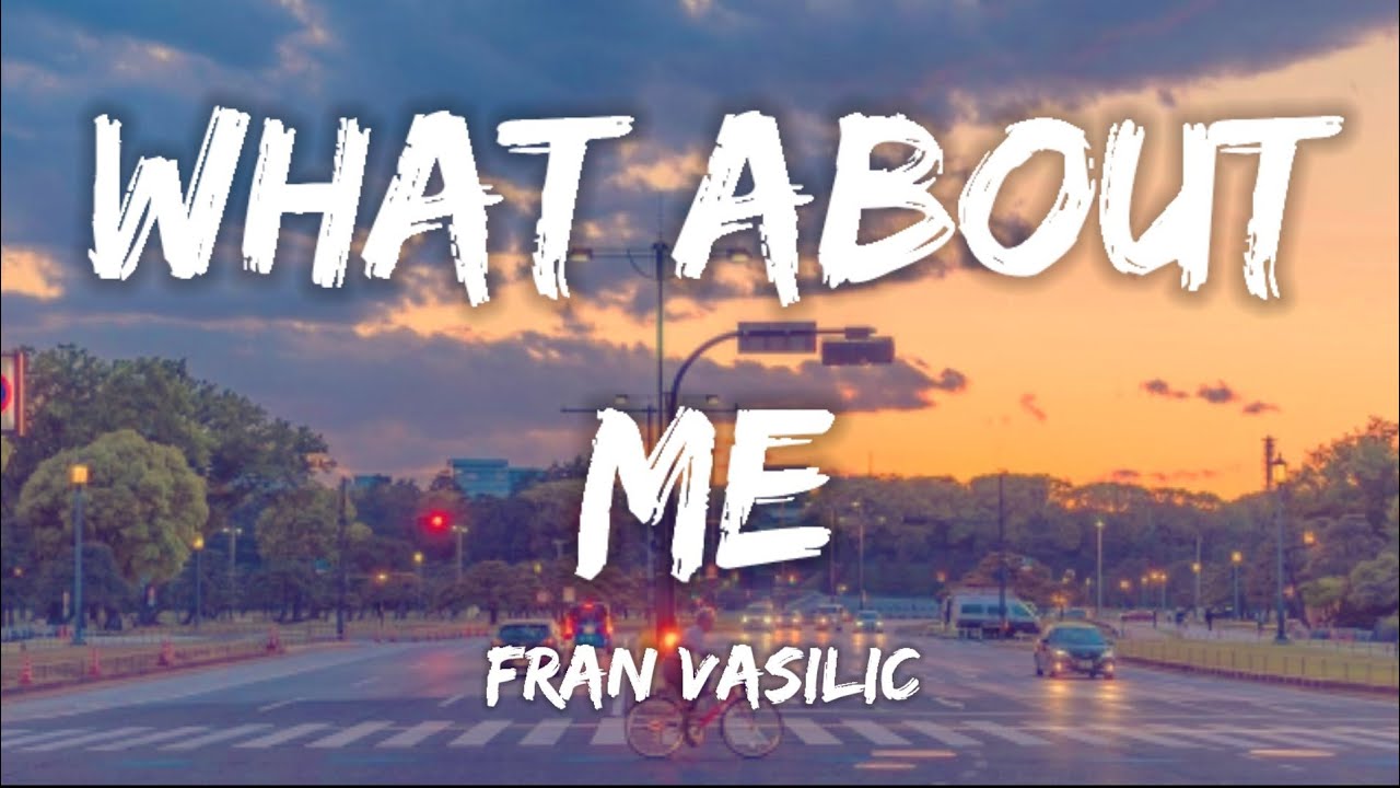 What About Me - Fran Vasilic - full version - TikTok songs (lirik ...