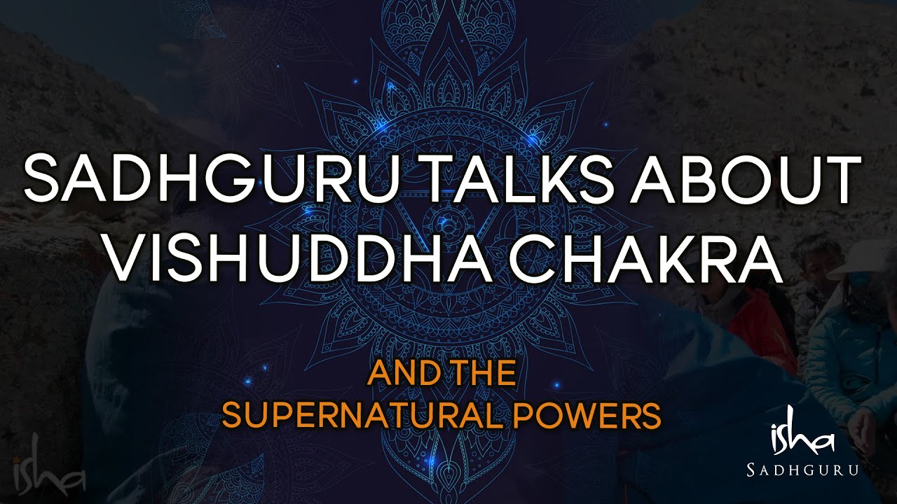 Sadhguru Talks About Vishuddhi Chakra | Super powers | Supernatural ...