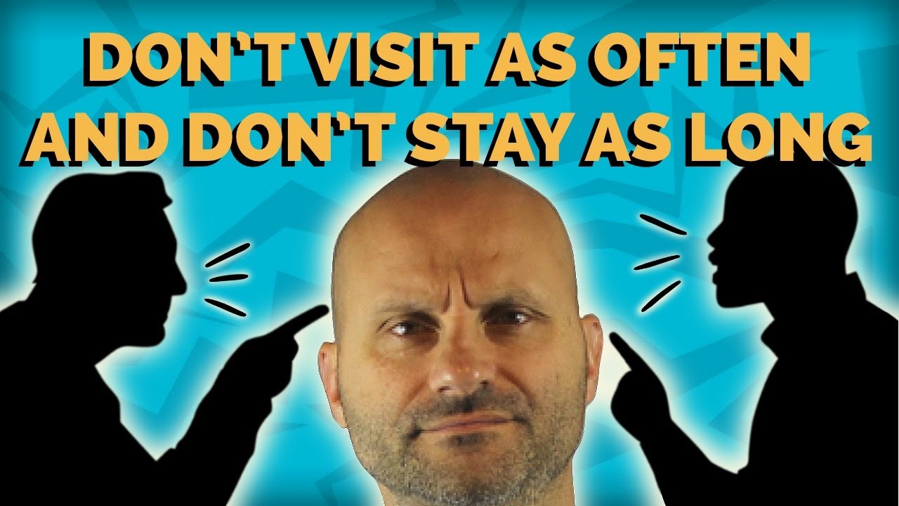 Don’t Visit as Often and Don’t Stay as Long - YouTube