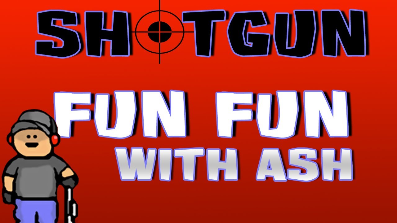 Ashley Play : Shotgun FunFun!! - YouTube