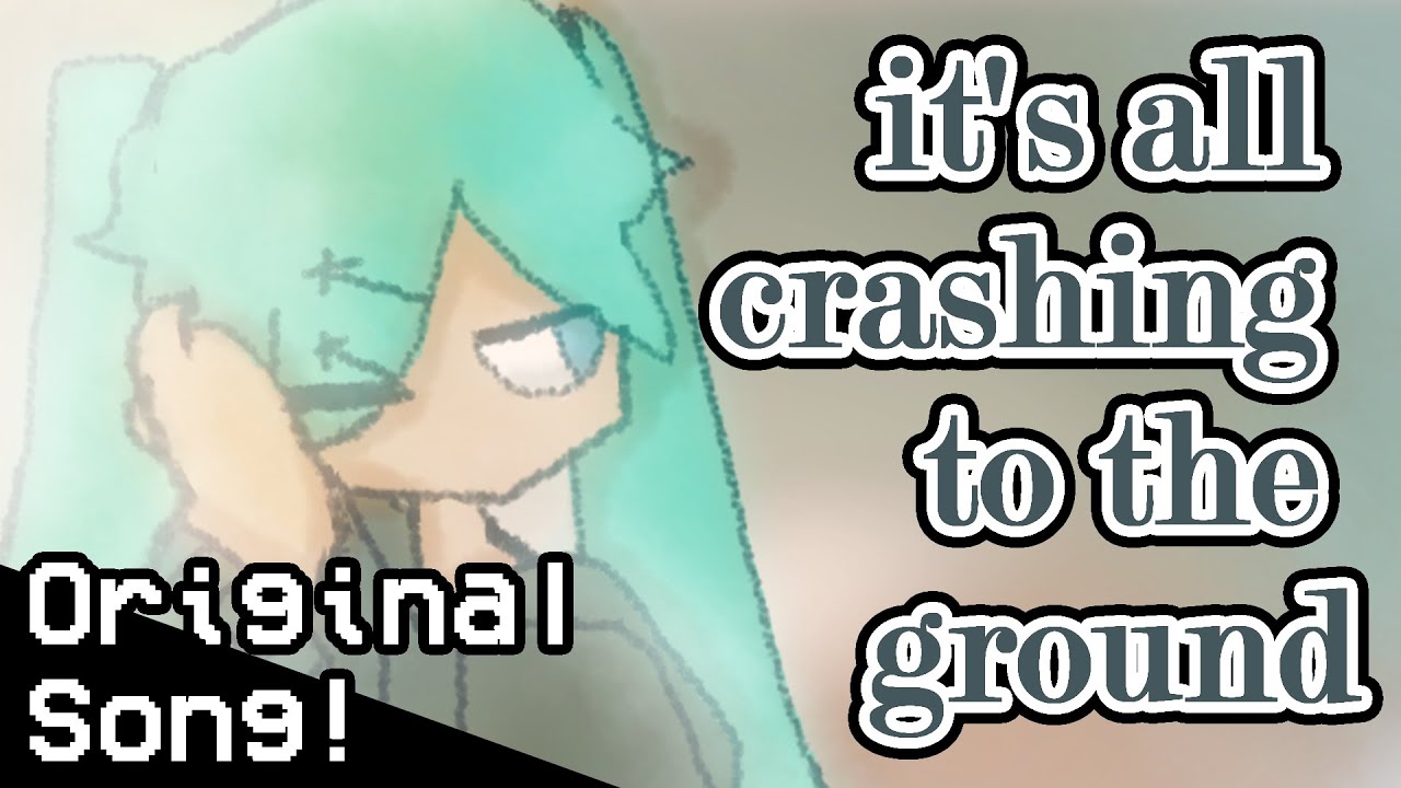 [Original Song] It's all crashing to the ground (Feat. Hatsune Miku ...