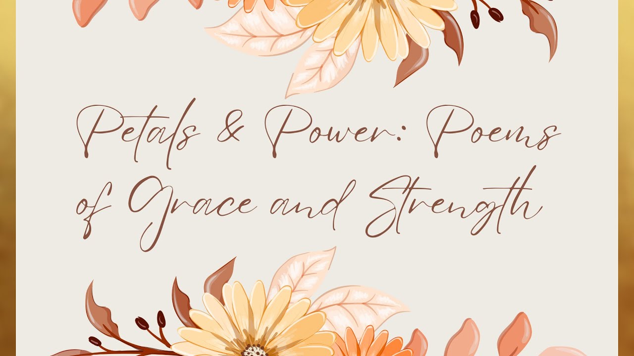Petals & Power: Poems of Grace and Strength 🌼 - YouTube