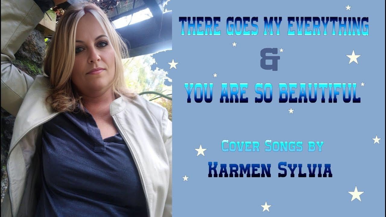 There Goes My Everything & You Are So Beautiful, cover songs by Karmen ...