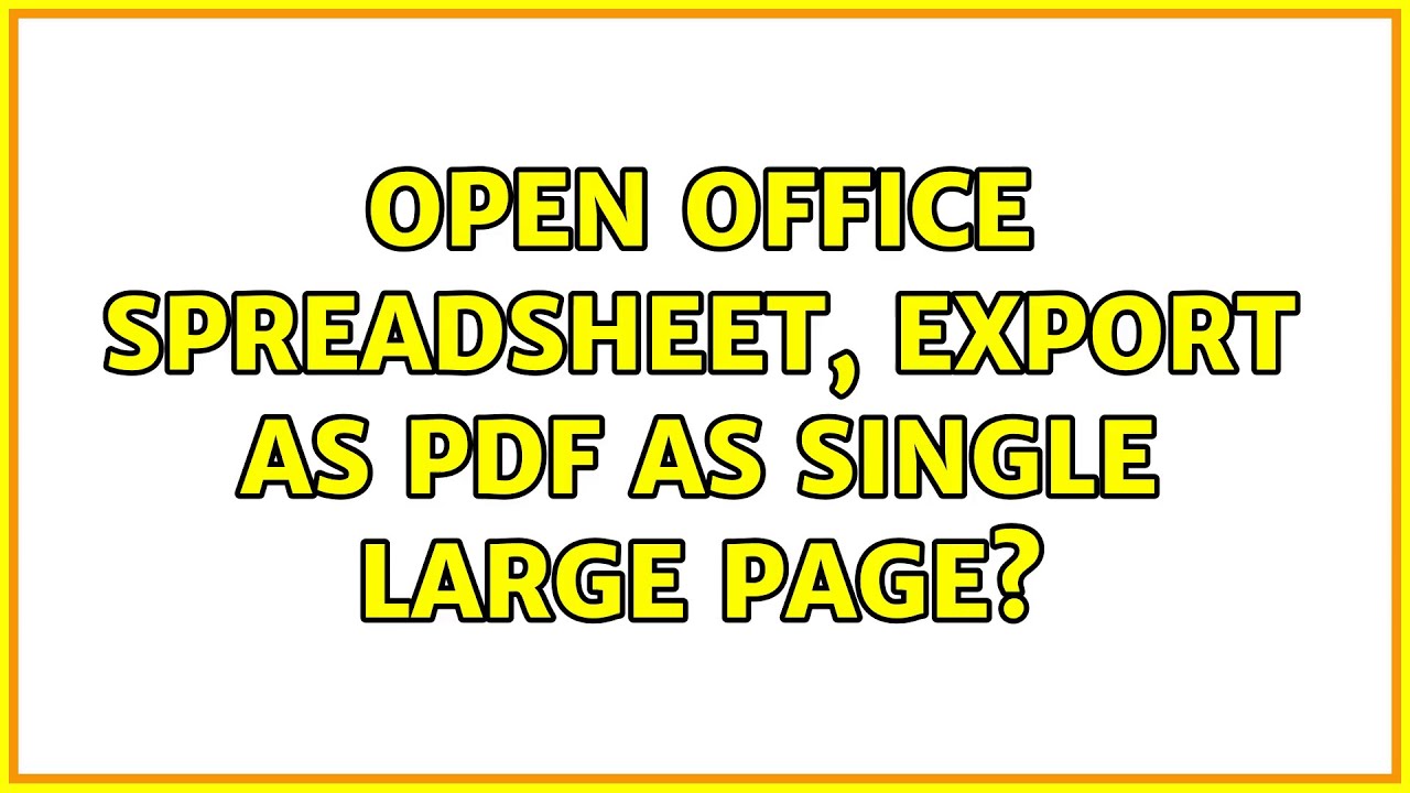 Open office spreadsheet, export as PDF as single large page? - YouTube