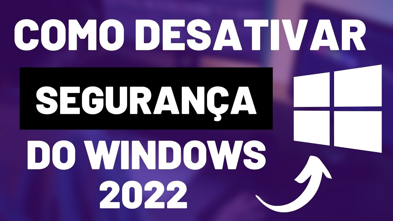 Como Desativar a Segurança do WIndows em 2022 (Qualquer Windows) - YouTube