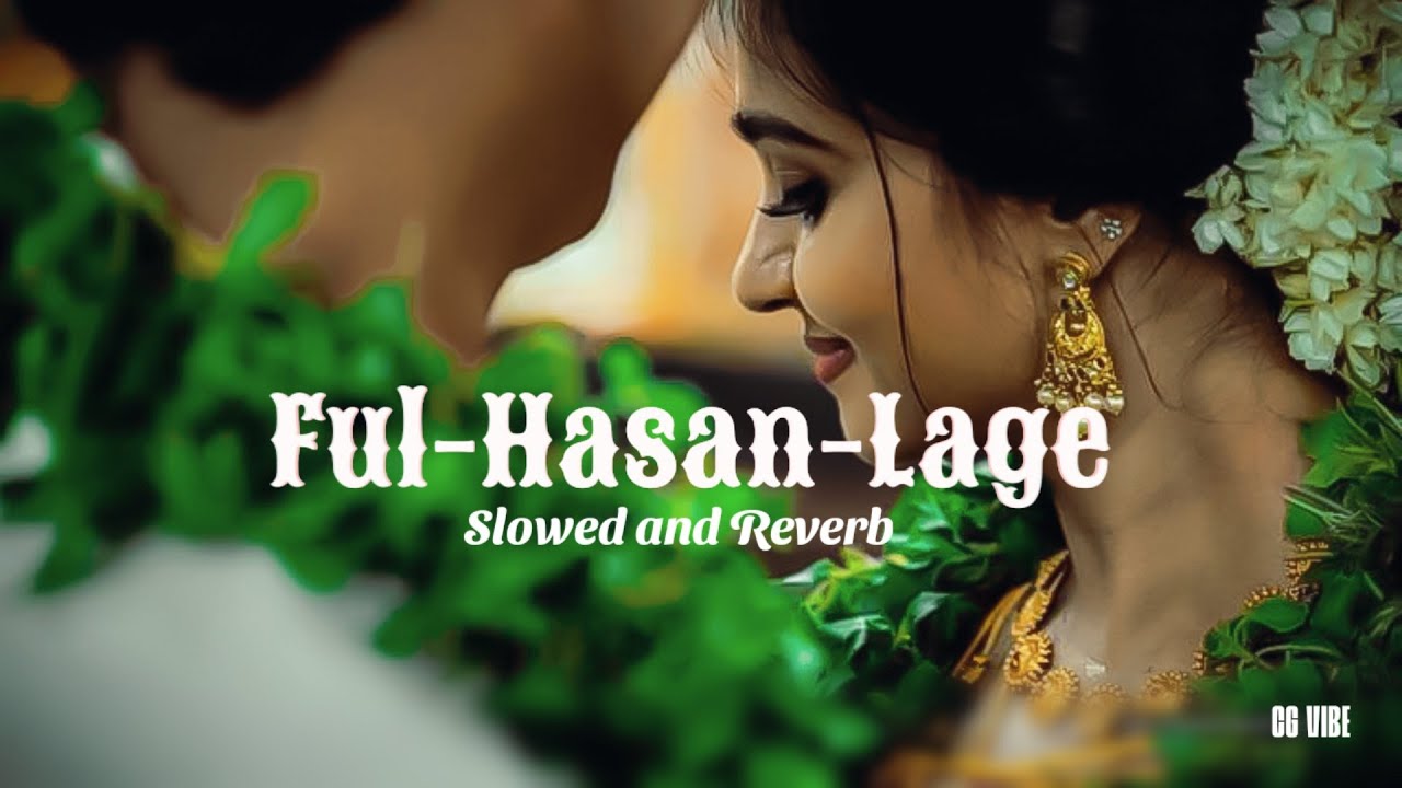 Ful Hasan Lage { Slowed And Reverb } Anuj Sharma || CG VIBE - YouTube Music