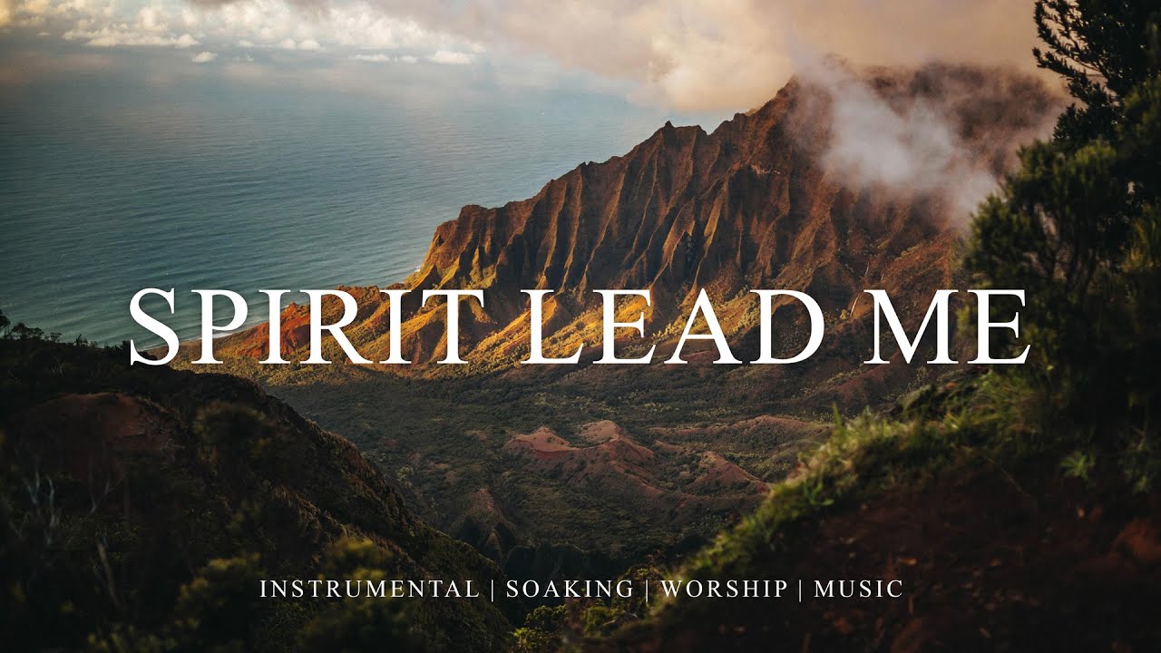 SPIRIT LEAD ME | Soaking Instrumental Worship In His Presence - YouTube