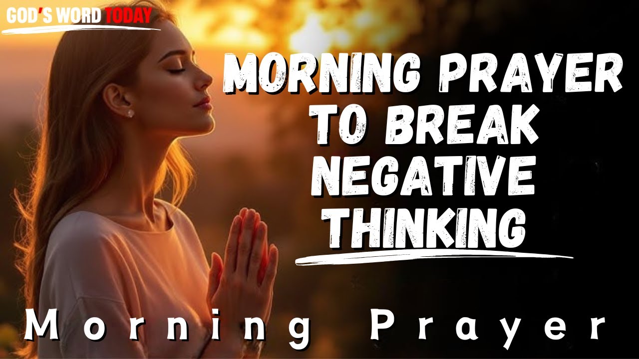Pray This Prayer to Break Negative Thoughts and Fill Your Mind with God ...