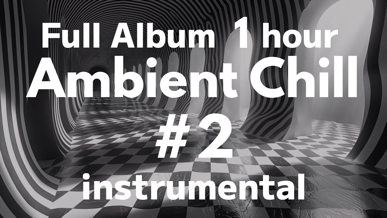 Full Album 1 hour #2 / Ambient Chill - YouTube