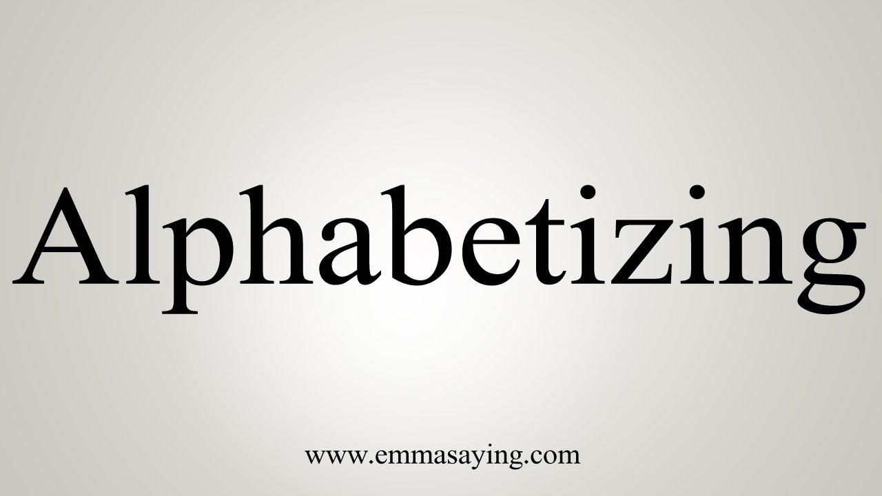 How To Say Alphabetizing - YouTube