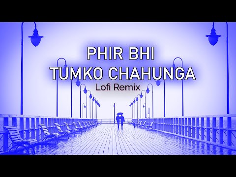 Phir Bhi Tumko Chaahunga Lofi Remix | Arijit Singh Lofi Song | Lofi Swag