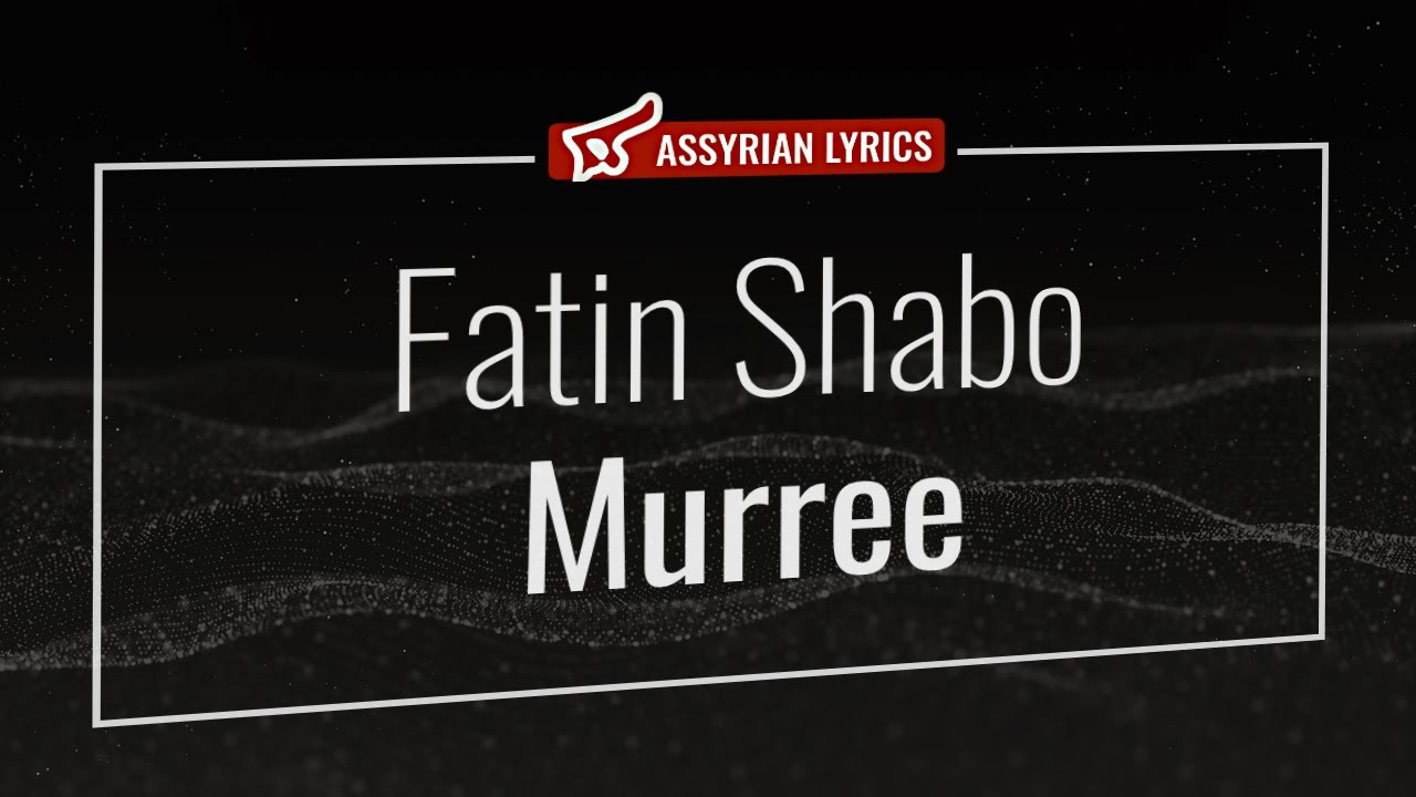 Fatin Shabo - Murree [Assyrian Lyrics and English Transliteration] # ...