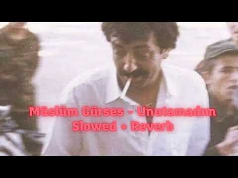 Müslüm Gürses   Unutamadım Slowed + Reverb