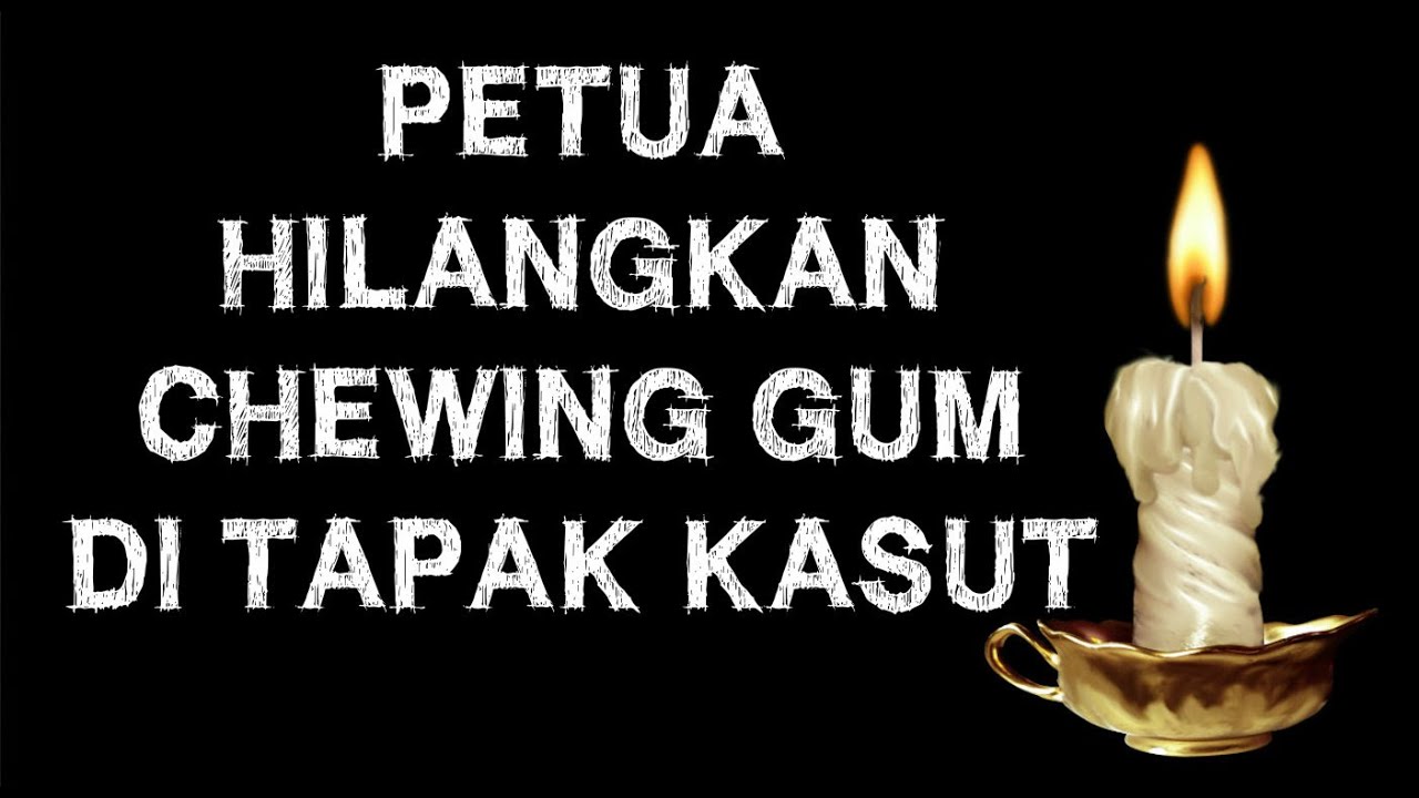 PETUA HILANGKAN CHEWING GUM DI TAPAK KASUT Lilin - YouTube