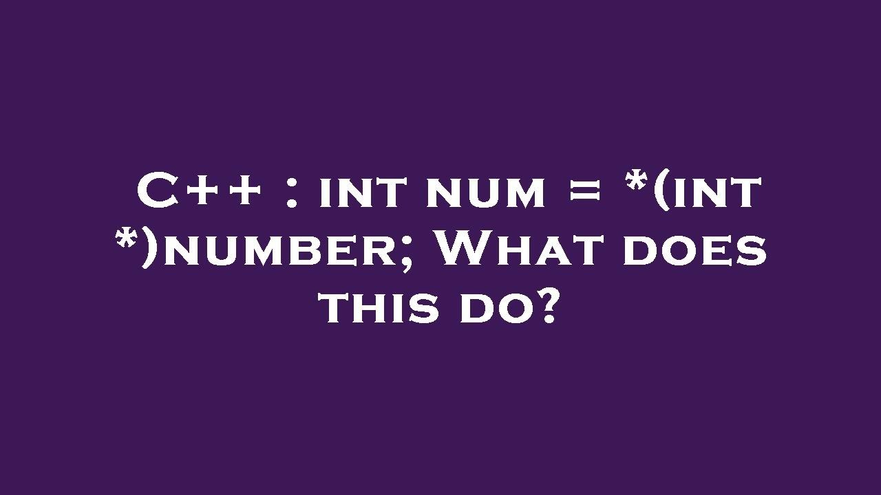 C++ : int num = *(int *)number; What does this do? - YouTube