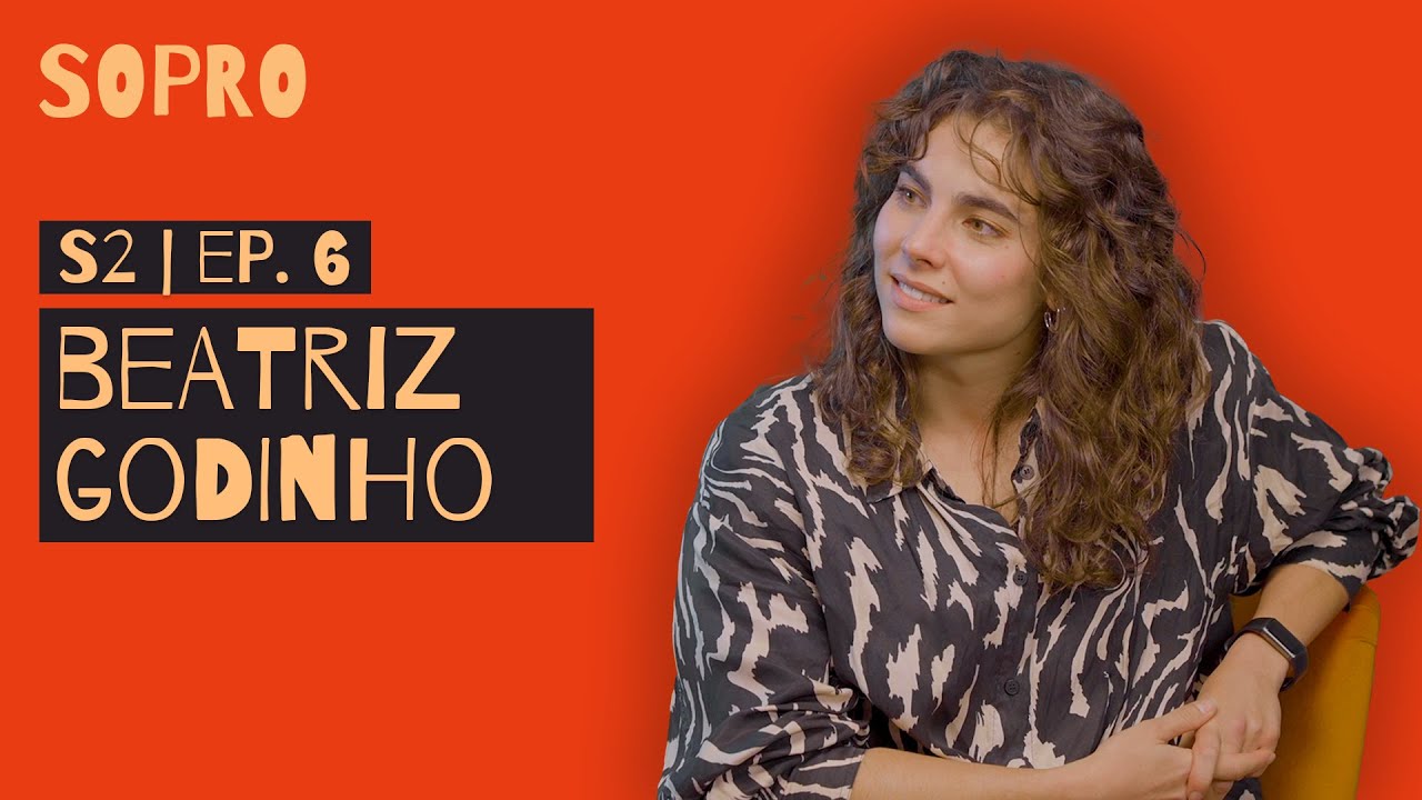 S2 | EP. 6 | BEATRIZ GODINHO - o sonho de ser actriz para sempre - YouTube