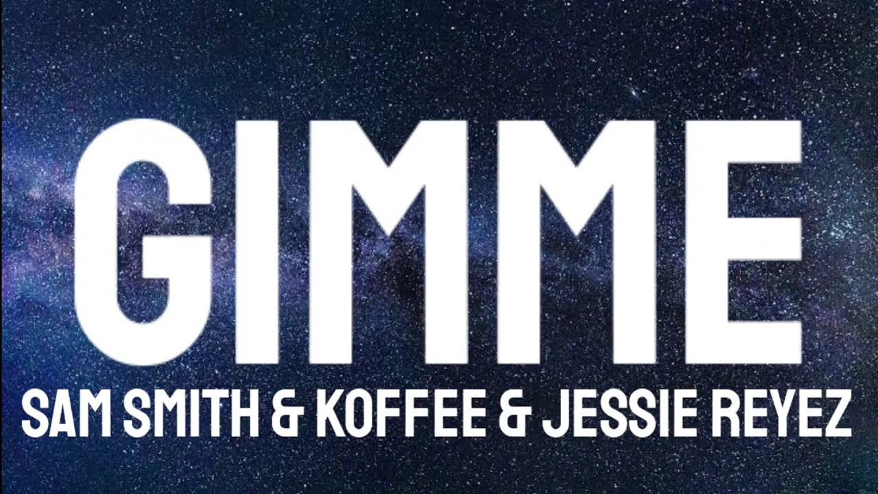 Sam Smith & Koffee & Jessie Reyez - Gimme ( Lyrics ) - YouTube