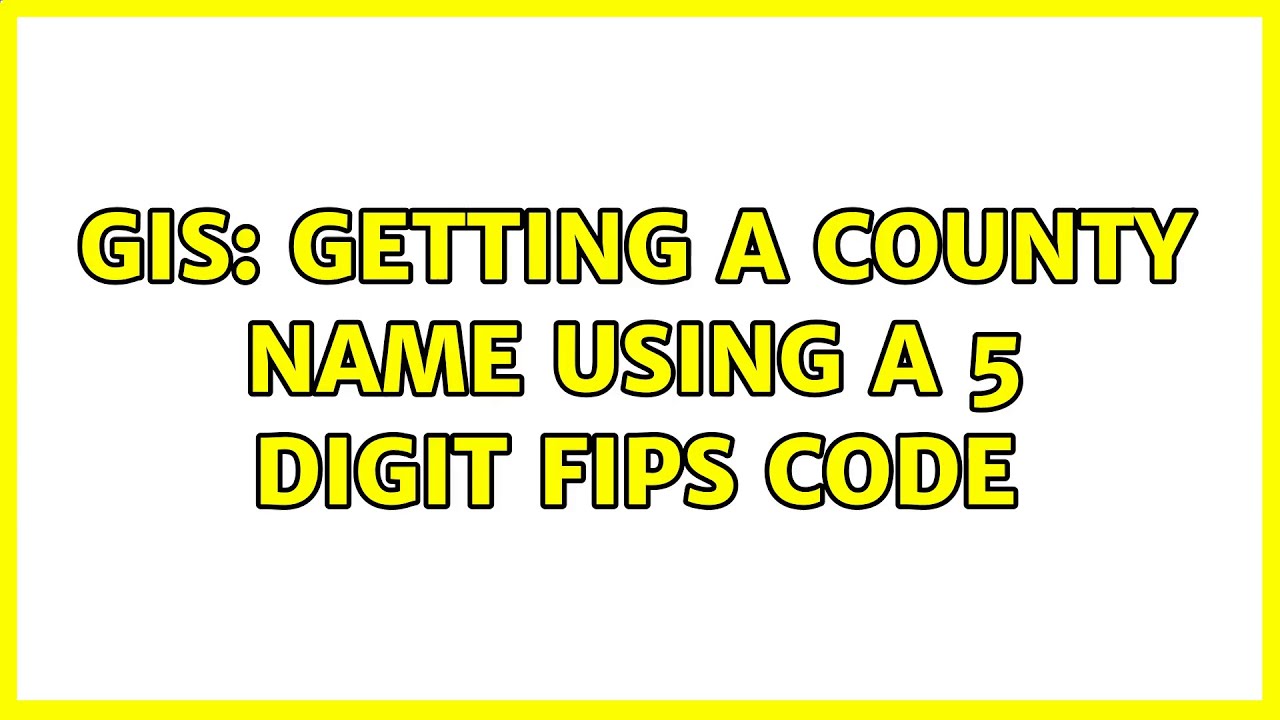 GIS: Getting a county name using a 5 digit FIPS code (2 Solutions ...