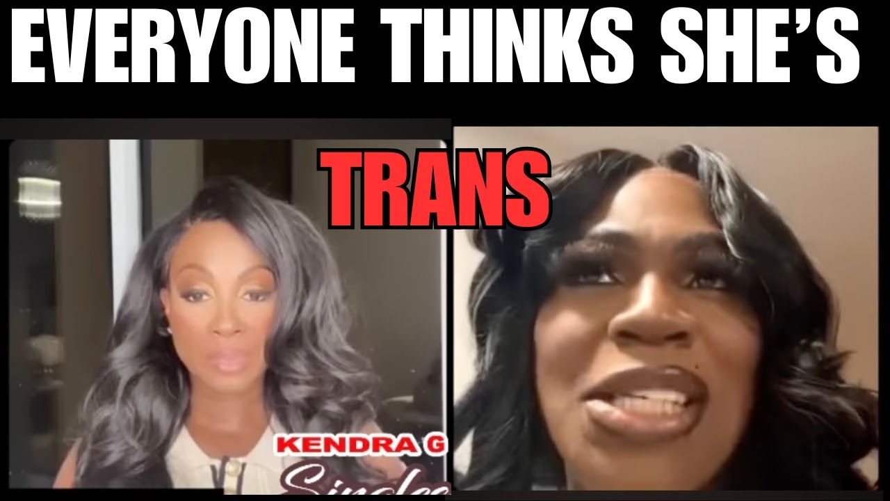 BRACE YOURSELF KENDRA G| WAS CHLOE BORN A MAN?| EVERYONE THINKS SHE'S ...