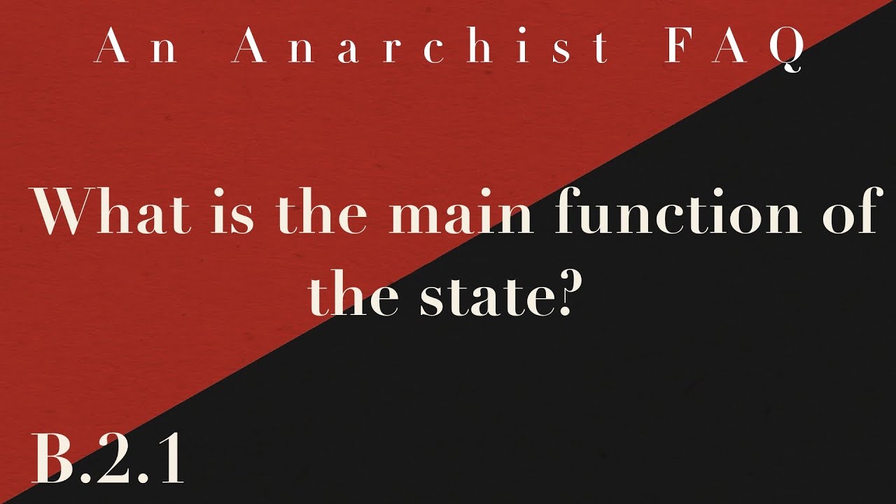 What is the main function of the state? | B.2.1 | An Anarchist FAQ ...