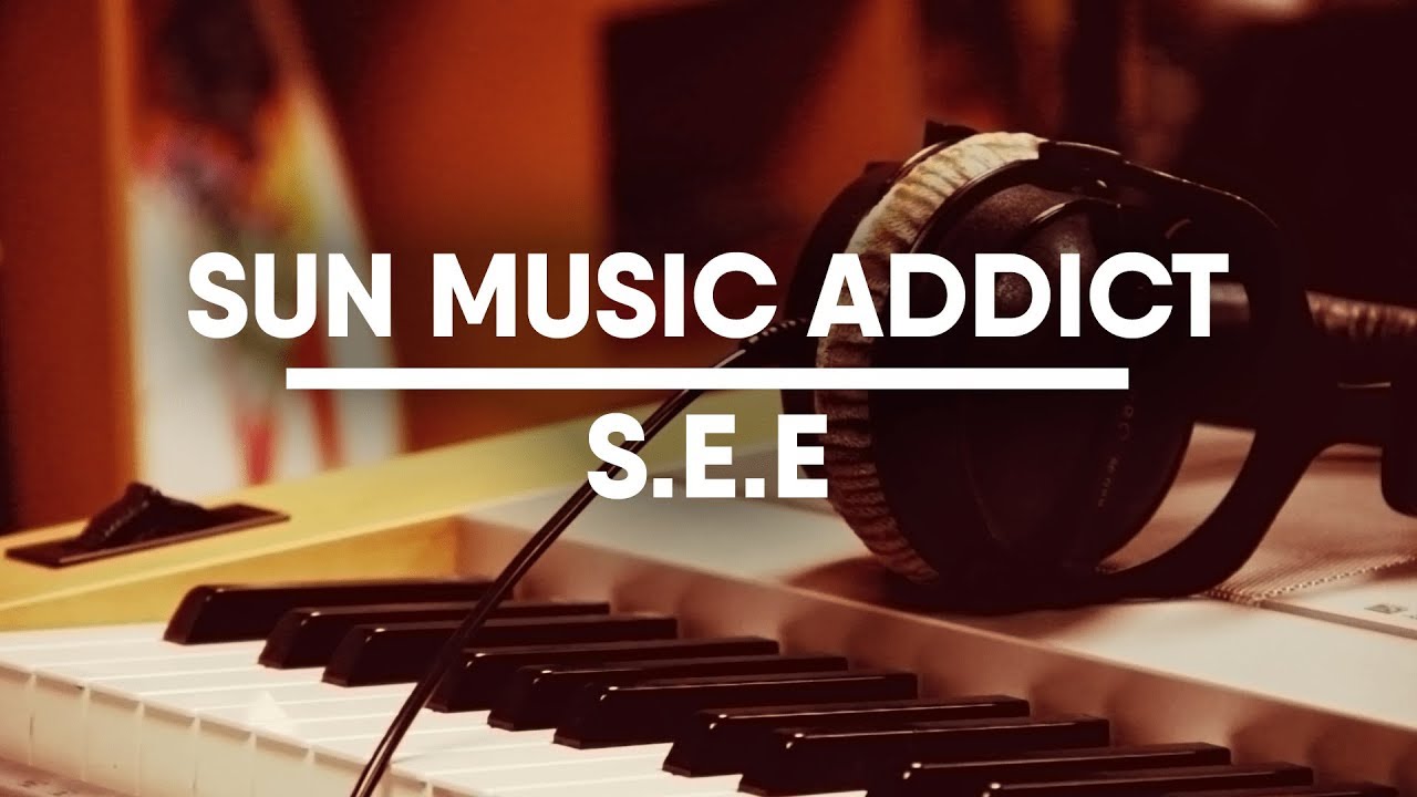 SUN MUSIC ADDICT | S.E.E - YouTube