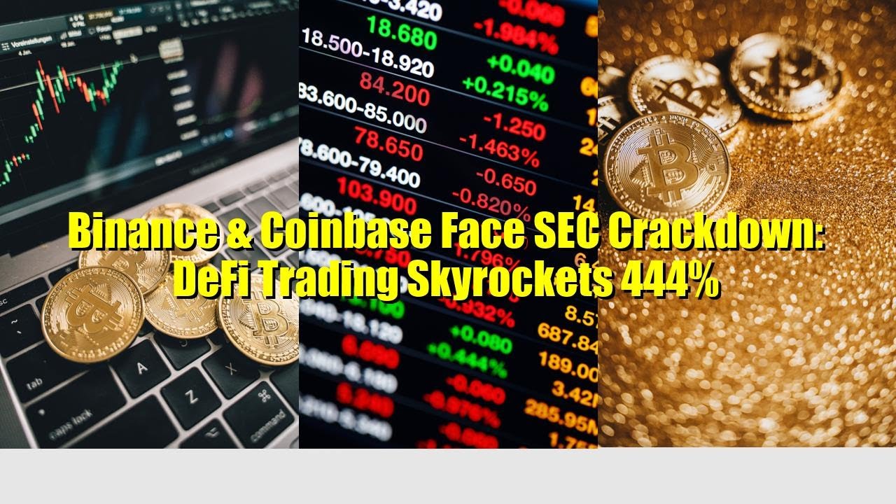 Binance & Coinbase Face SEC Crackdown: DeFi Trading Skyrockets 444% ...