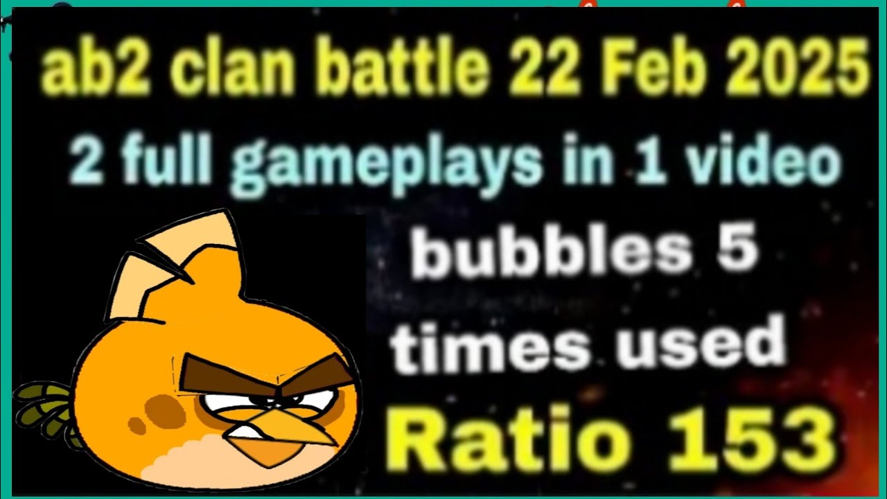 Angry birds 2 clan battle 23 Feb 2025 bubbles 5 times used Ratio 153# ...