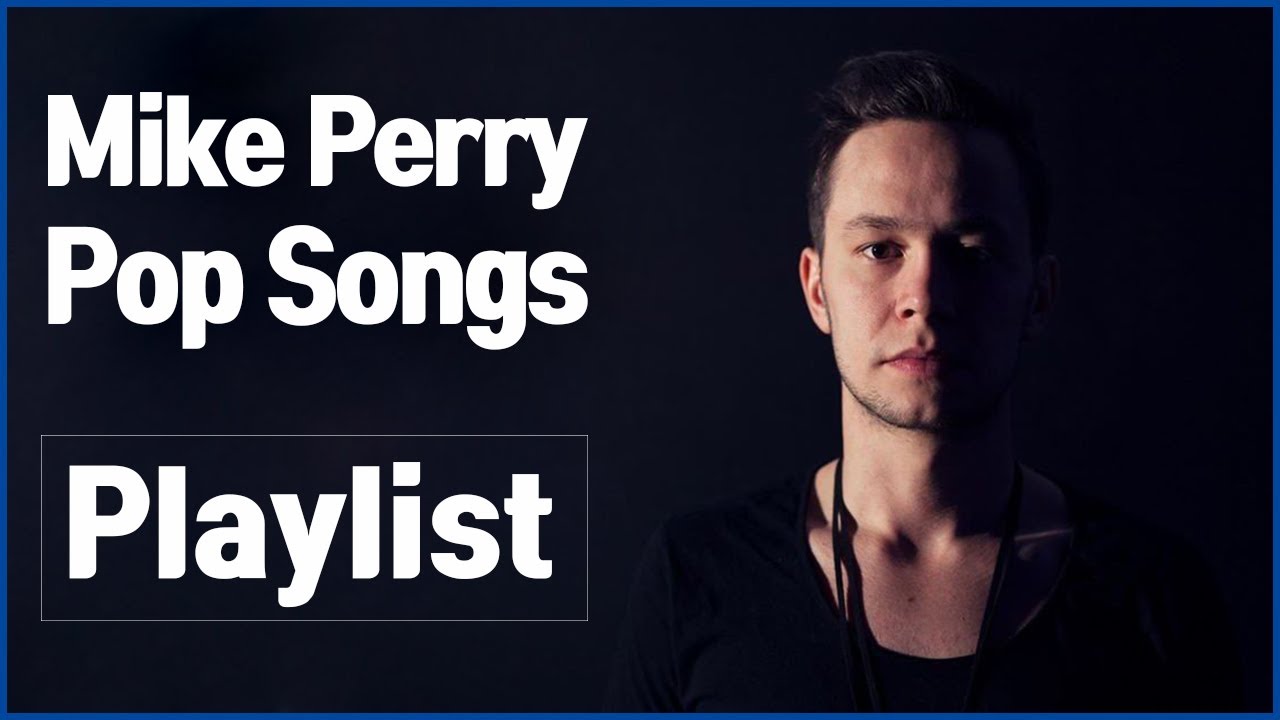 Mike Perry Pop Songs Collection 마이크페리 팝송 노래 모음 - YouTube