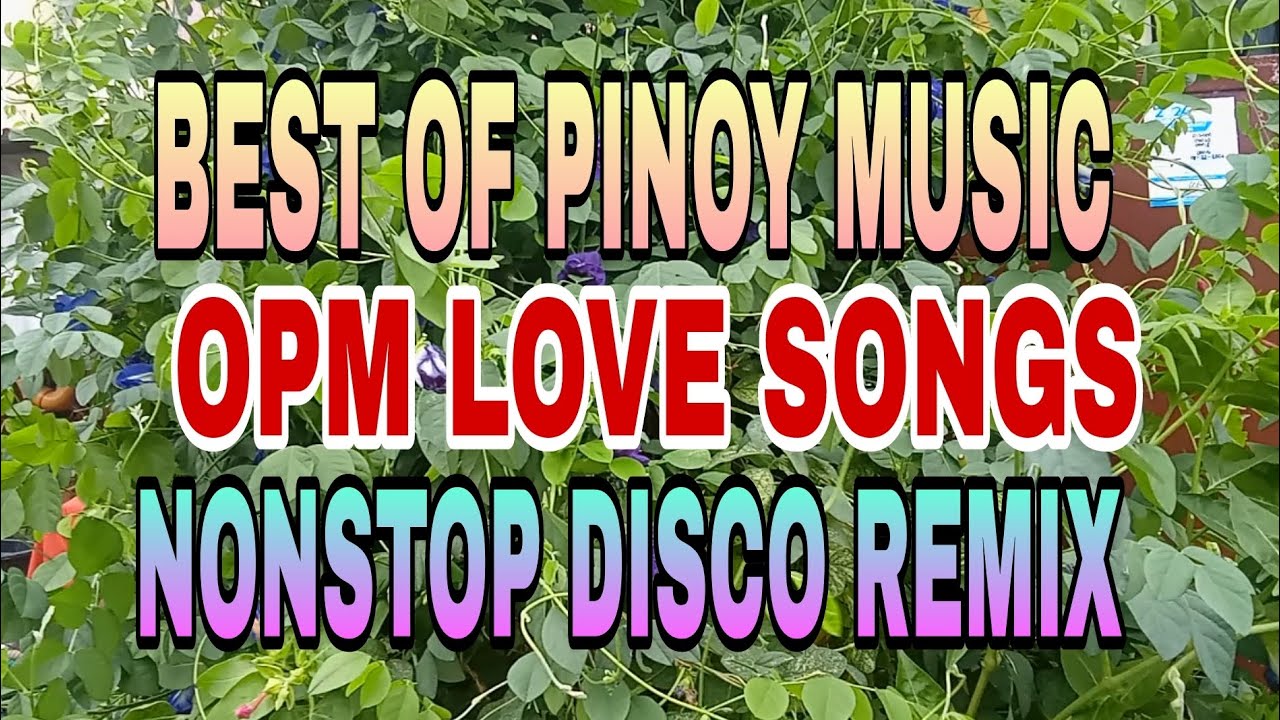 BEST OF PINOY MUSIC OPM LOVESONGS NONSTOP DISCO REMIX - YouTube
